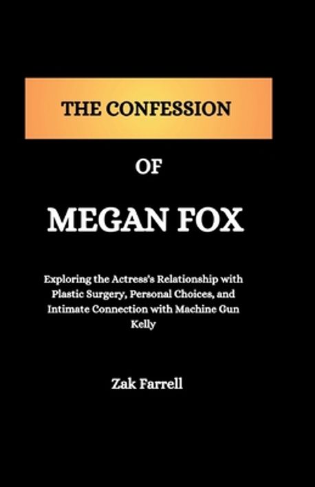 The Confession of Megan Fox | Farrell, Zak - 교보문고