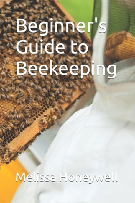 Beginner's Guide to Beekeeping | Honeywell, Melissa - 교보문고