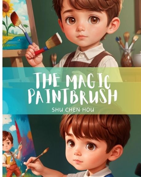The Magic Paintbrush | Hou, Shu Chen - 교보문고
