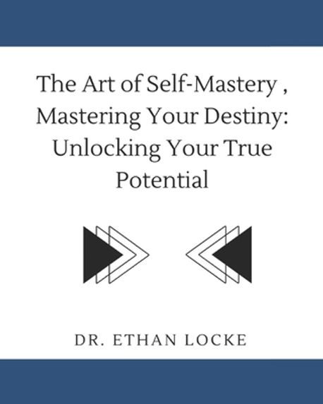 The Art of Self-Mastery, Mastering Your Destiny | Locke, Ethan - 교보문고