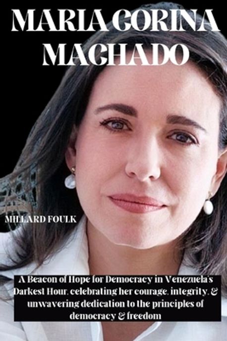 Maria Corina Machado | Foulk, Millard - 교보문고