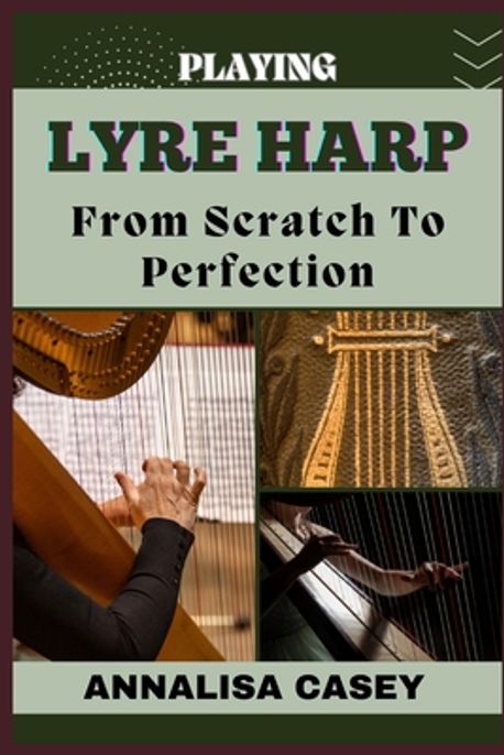 Playing Lyre Harp from Scratch to Perfection | Casey, Annalisa - 교보문고
