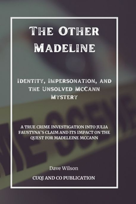 The Other Madeline - Identity, Impersonation, and the Unsolved McCann ...