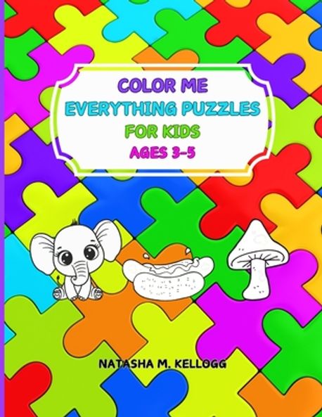 Color Me Everything Puzzles for Kids Ages 3-5 | Kellogg, Natasha M. - 교보문고