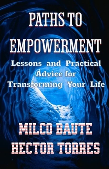 Paths to Empowerment Lessons and Practical Advice for Transforming Your ...