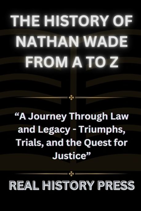 The History of Nathan Wade from A to Z | Press, Real History - 교보문고