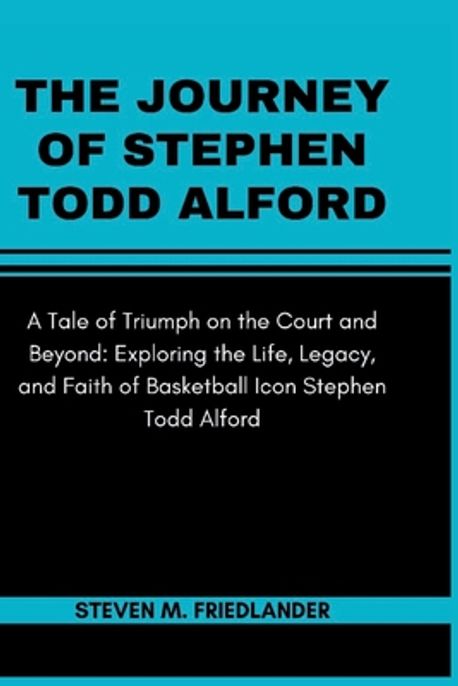 The Journey of Stephen Todd Alford | M. Friedlander, Steven - 교보문고
