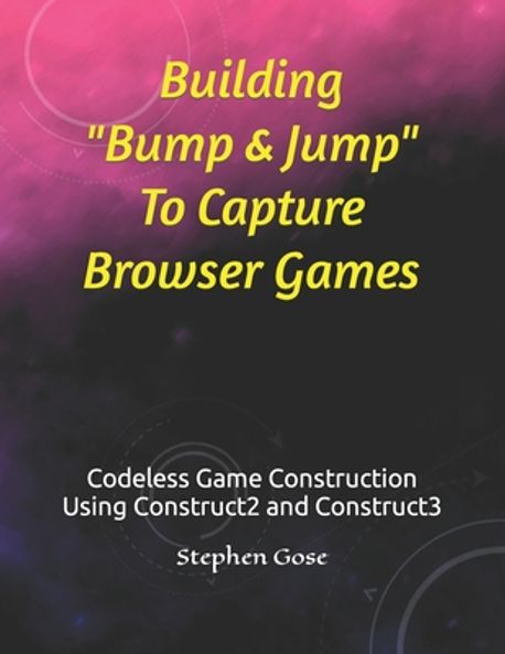 Building Bump & Jump To Capture Browser Games | Gose, Stephen - 교보문고