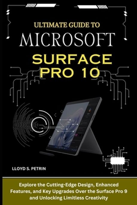 Ultimate Guide to Microsoft Surface Pro 10 | Petrin, Lloyd S. - 교보문고