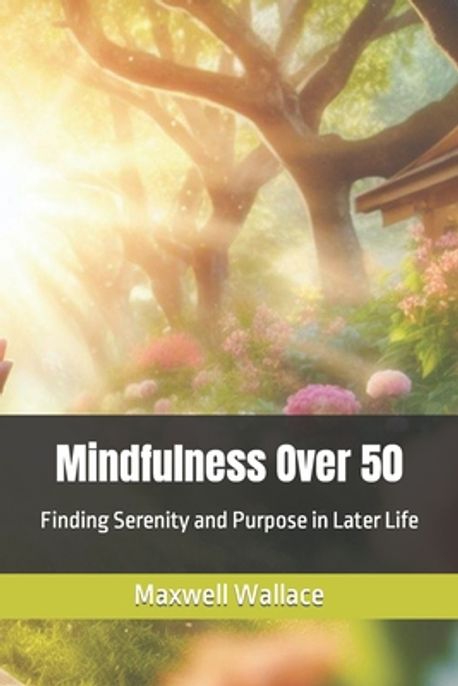 Mindfulness Over 50 | Wallace, Maxwell - 교보문고