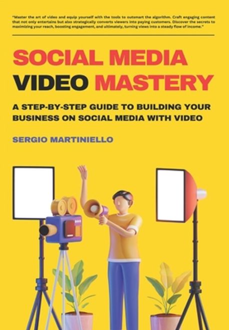 Social Media Video Mastery | Martiniello, Sergio - 교보문고