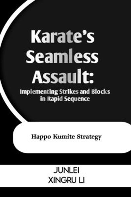 Karate's Seamless Assault | Xingru Li, Junlei - 교보문고