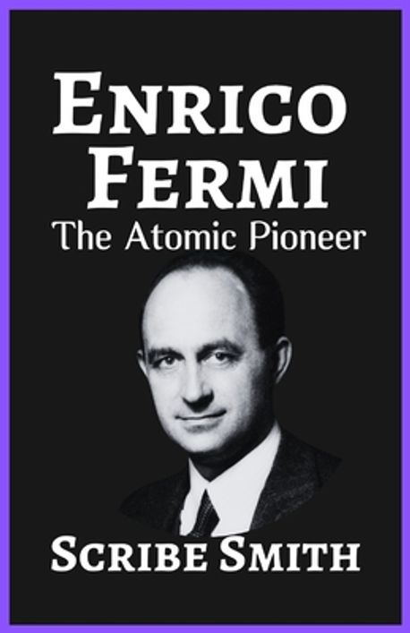 Enrico Fermi | Smith, Scribe - 교보문고
