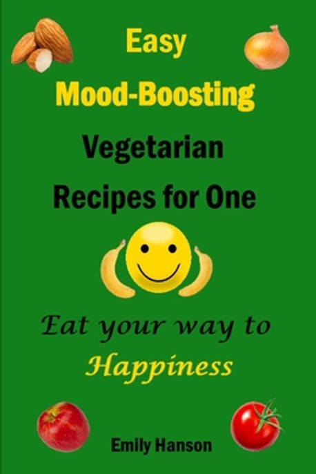 Easy Mood-Boosting Vegetarian Recipes For One | Hanson, Emily - 교보문고