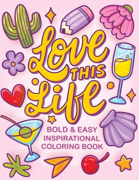 Love This Life Bold & Easy Inspirational Coloring Book | Jm Quiling - 교보문고