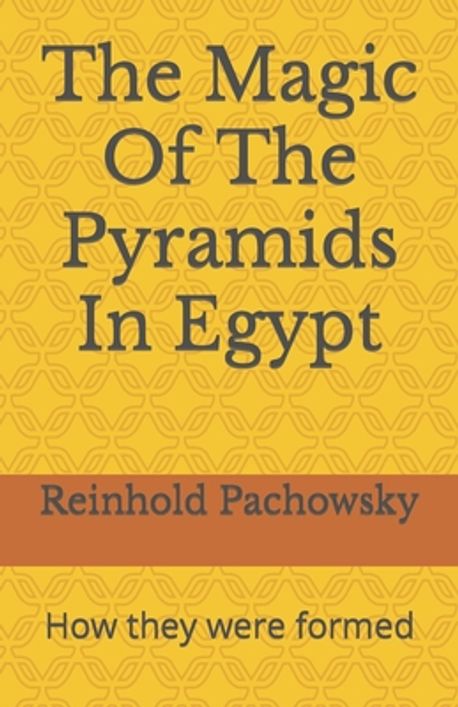 The Magic Of The Pyramids In Egypt | Pachowsky, Reinhold - 교보문고