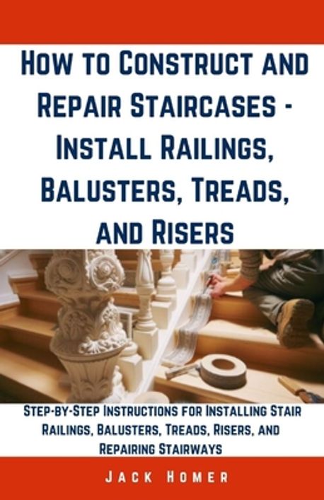 How to Construct and Repair Staircases - Install Railings, Balusters ...