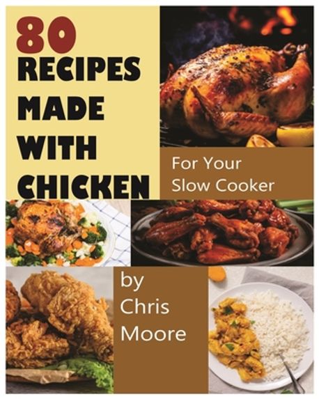 80 Recipes Made with Chicken | Moore, Chris - 교보문고