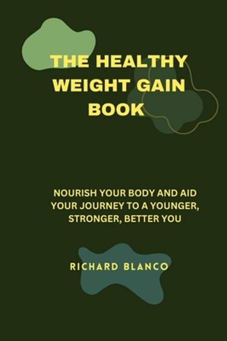 The Healthy Weight Gain Book | Blanco, Richard - 교보문고