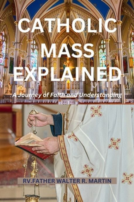 Catholic Mass Explained | R. Martin, Rv Father Walter - 교보문고