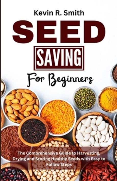 Seed Saving For Beginners | Smith, Kevin R. - 교보문고