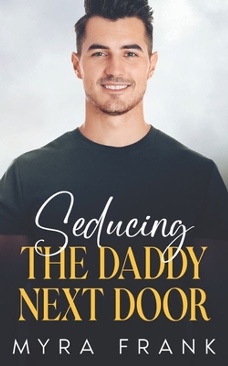 Seducing The Daddy Next Door | Frank, Myra - 교보문고