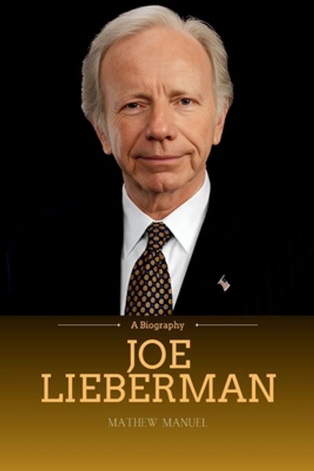 Joe Lieberman | Manuel, Mathew - 교보문고