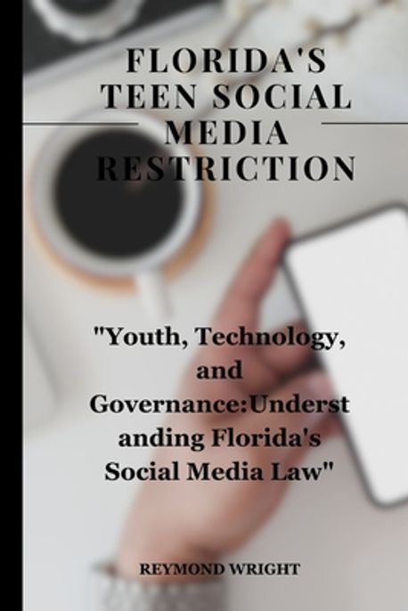 Florida's Teen Social Media Restriction | Wright, Reymond - 교보문고