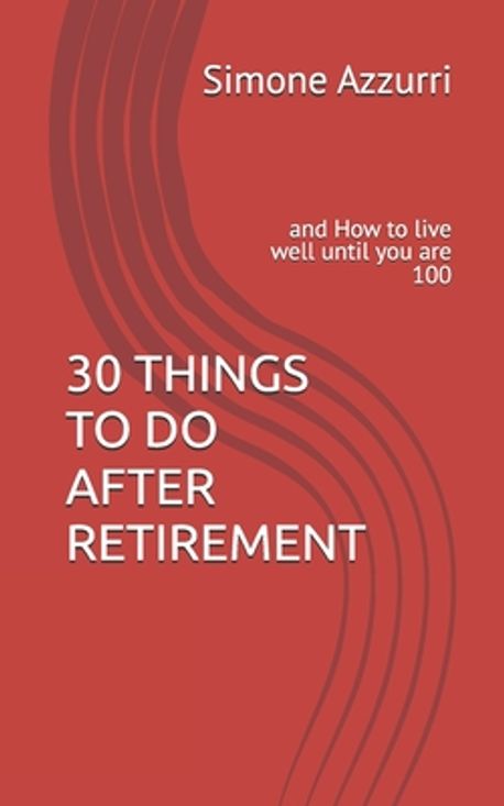 30 Things to Do After Retirement | Azzurri, Simone - 교보문고