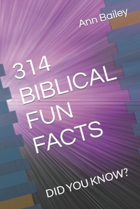 314 Biblical Fun Facts | Bailey, Ann - 교보문고
