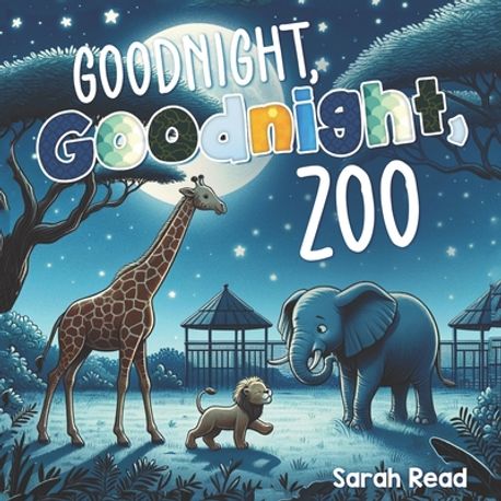 Goodnight, Goodnight, Zoo | Read, Sarah - 교보문고