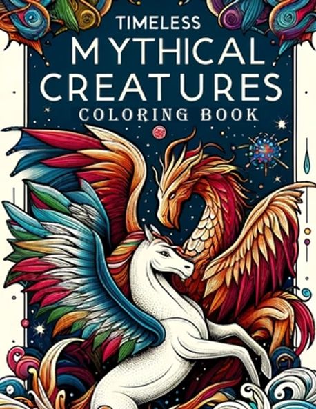 Timeless Mythical Creatures Coloring Book | Stanley Art, Jonathan - 교보문고