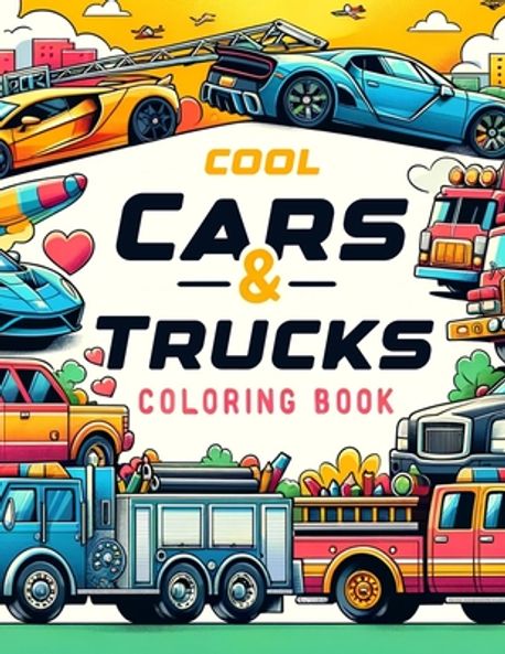 Cool Cars & Trucks Coloring Book | Welch Art, Joshua - 교보문고