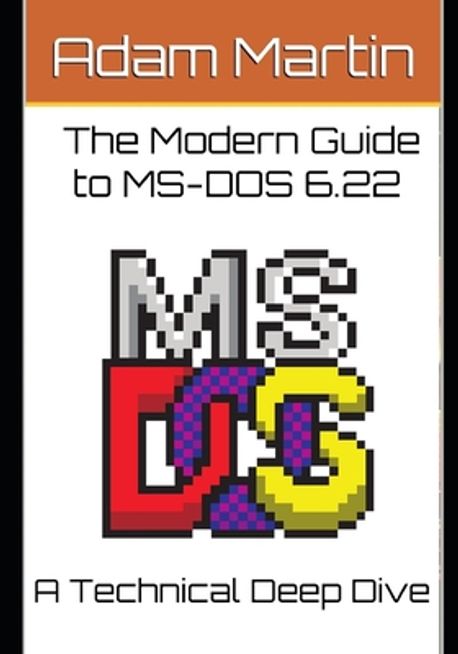 The Modern Guide to MS-DOS 6.22 | Martin, Adam - 교보문고