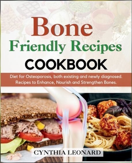 Bone Friendly Recipes Cookbook | Leonard, Cynthia - 교보문고