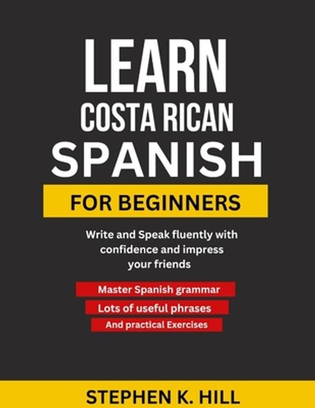 Learn Costa Rican Spanish for Beginners | Hill, Stephen K. - 교보문고