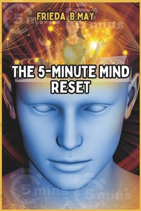 The 5-Minute Mind Reset | B. May, Frieda - 교보문고