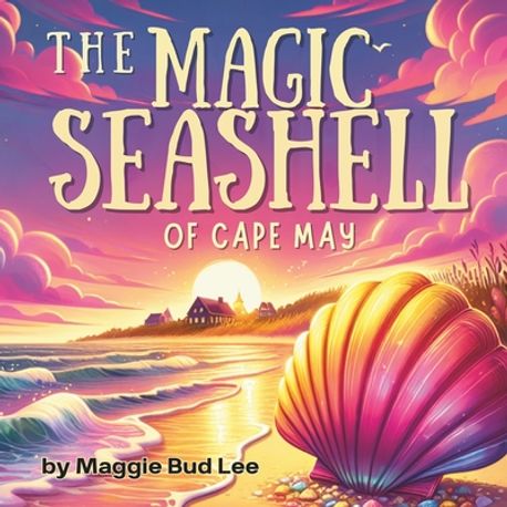 The Magic Seashell of Cape May | Bud Lee, Maggie - 교보문고