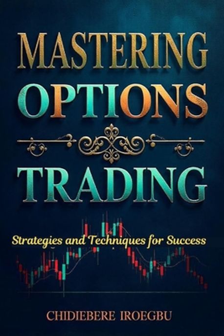 Mastering Options Trading | Iroegbu, Chidiebere - 교보문고