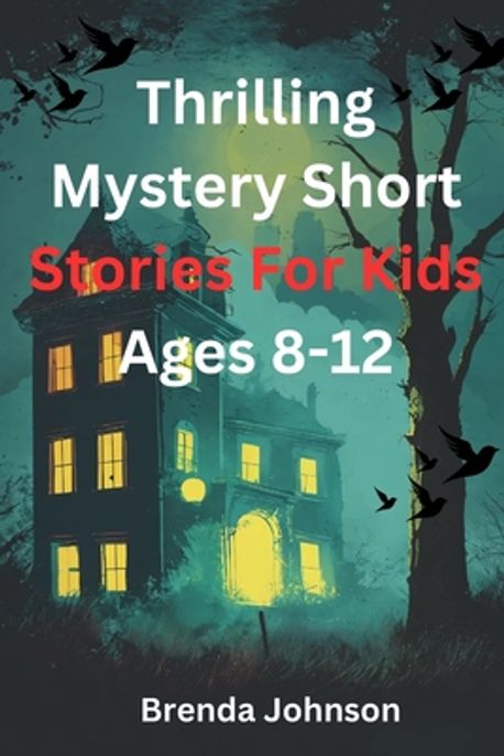 Thrilling Mystery Short stories for Kids Ages 8-12 | Johnson, Brenda - 교보문고