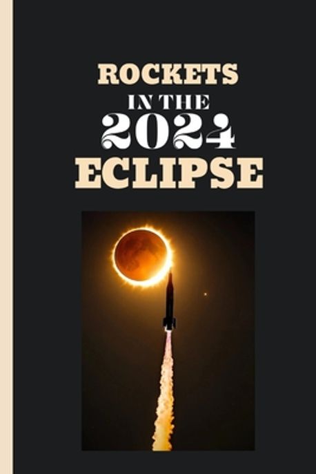 Rockets In The 2024 Eclipse | Anderson, Julian - 교보문고