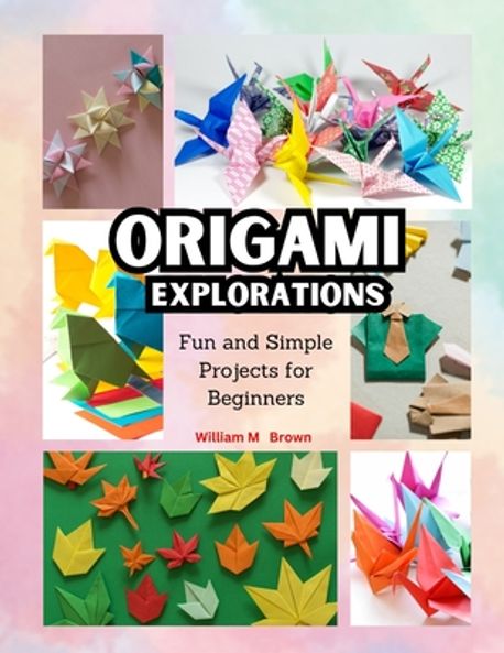 Origami Explorations | Brown, William M. - 교보문고