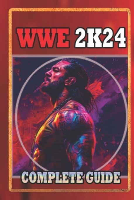 WWE 2K24 Complete Guide and Walkthrough | Thomas Cox - 교보문고