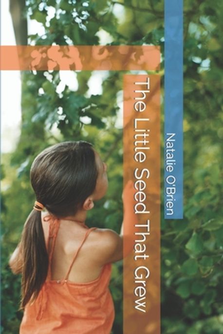 The Little Seed That Grew | O'Brien, Natalie - 교보문고