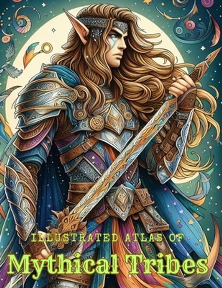 Illustrated Atlas of Mythical Tribes | Sukenyk, Natalia - 교보문고