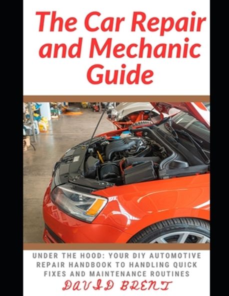 The Car Repair and Mechanic Guide | Brent, David - 교보문고