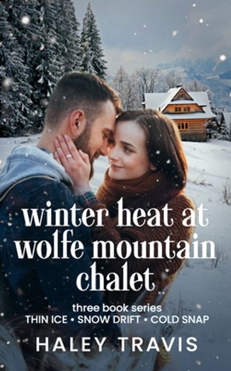 Winter Heat at Wolfe Mountain Chalet | Travis, Haley - 교보문고
