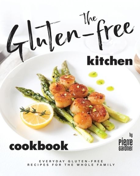 The Gluten-Free Kitchen Cookbook | Gardner, Pierre - 교보문고