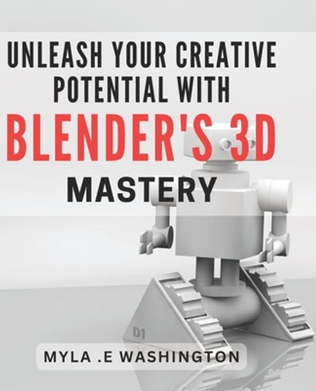 Unleash Your Creative Potential with Blender's 3D Mastery. | E ...