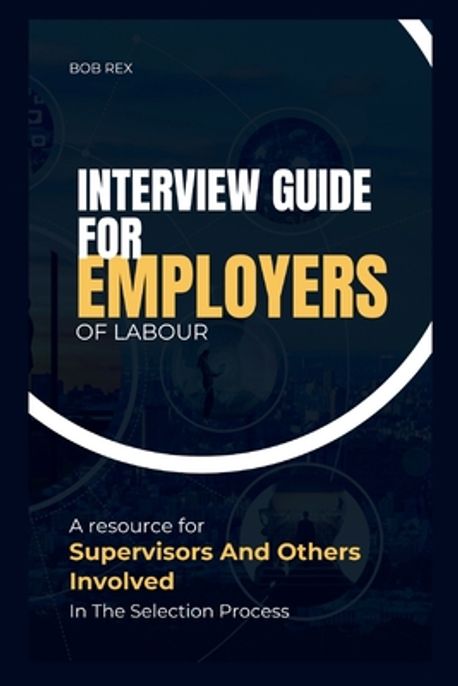 Interview Guide For Employers Of Labour | Rex, Bob - 교보문고